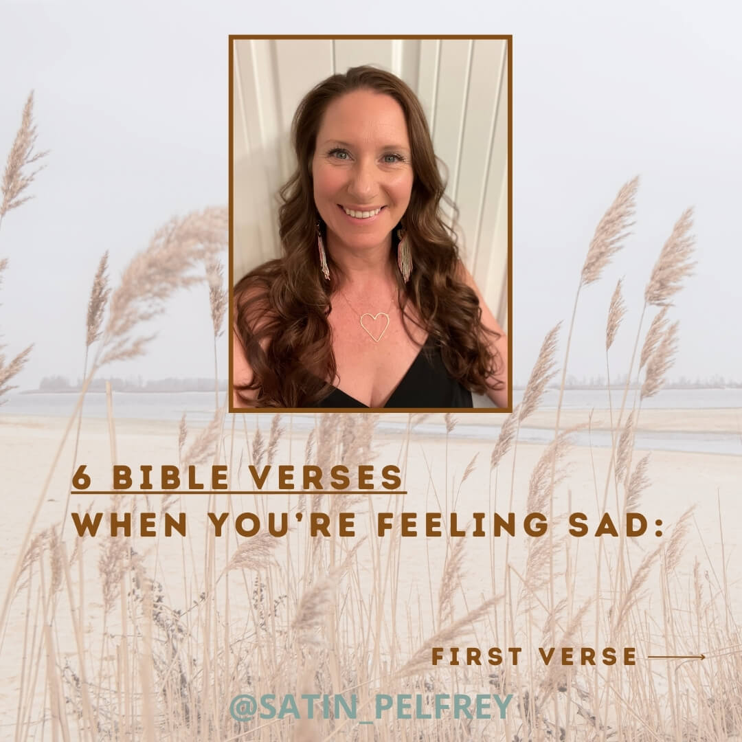 6 Bible Verses When You're Feeling Sad - Satin Pelfrey